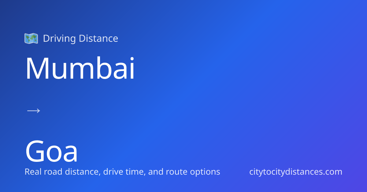 Mumbai to Goa Driving Distance: 368 mi (593 km), 11.8h
